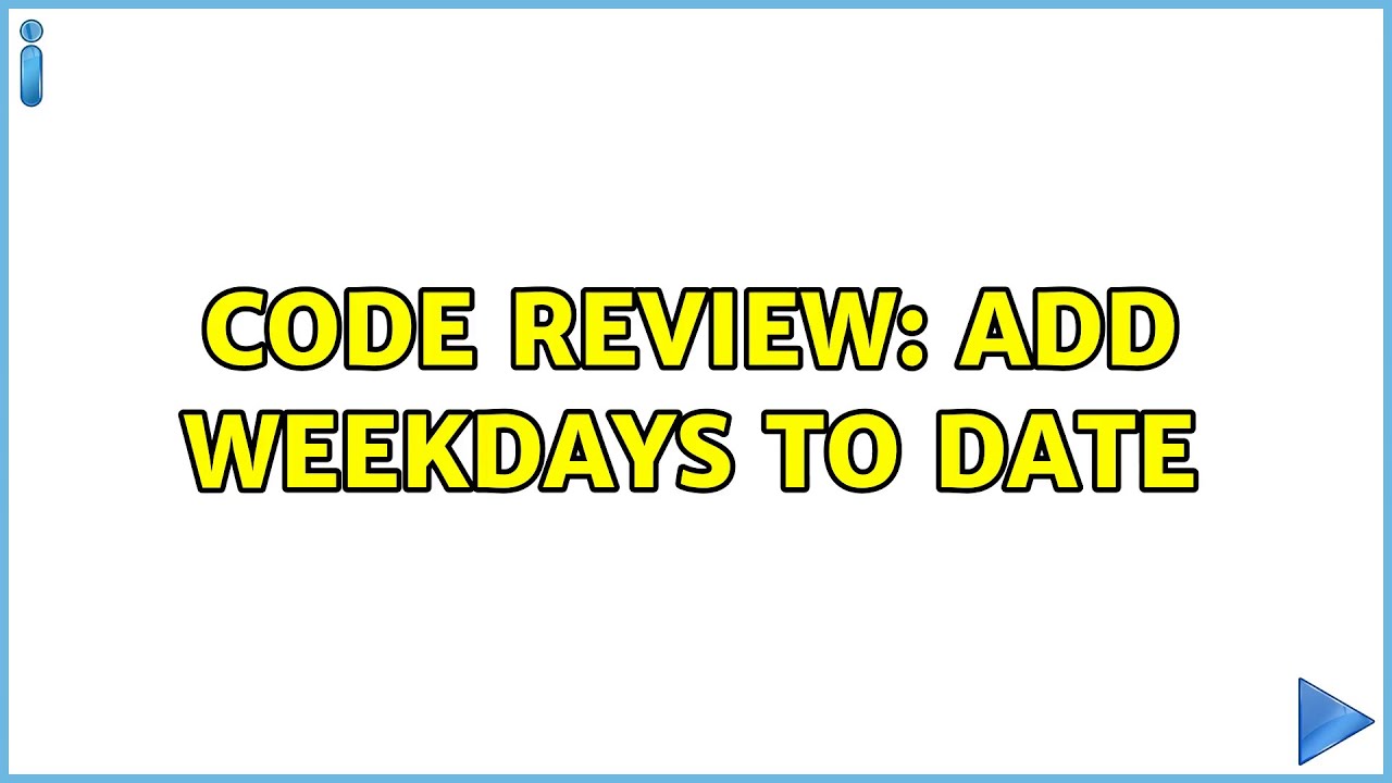 Code Review Add WeekDays To Date YouTube Code Review Add WeekDays To Date YouTube
