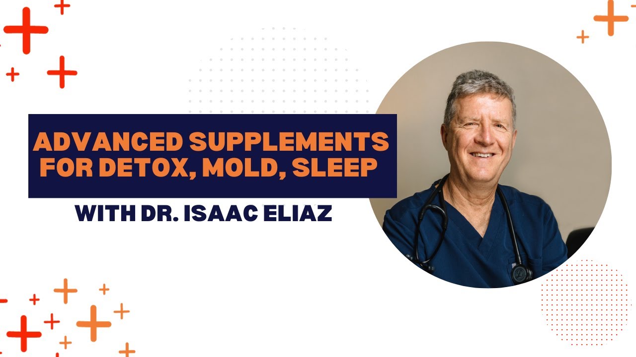 Advanced Supplements for Detox, Mold, Sleep with Dr. Isaac Eliaz - YouTube