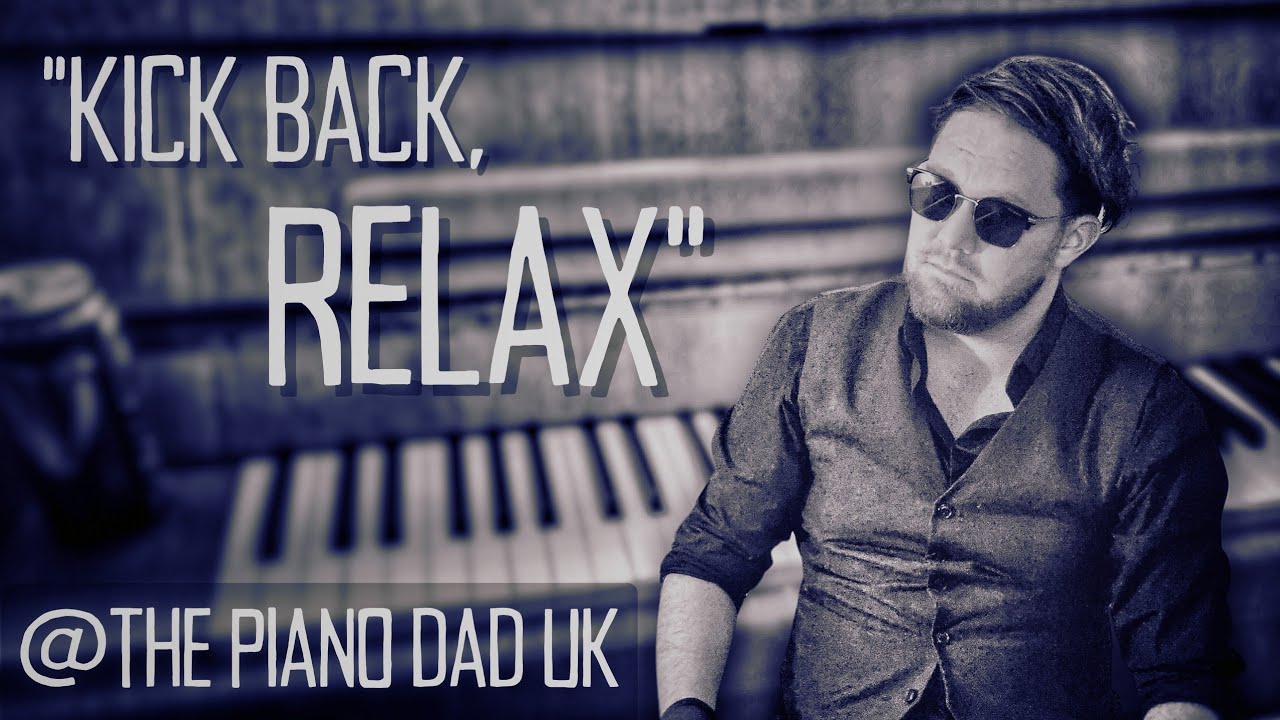 The Piano Dad UK - Kick Back, Relax (Original Song) - YouTube
