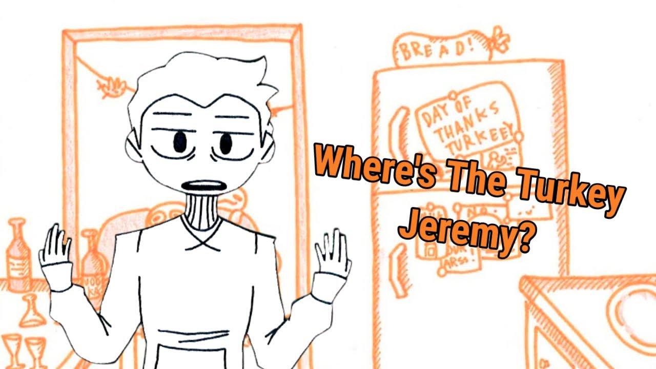 Where's The Turkey Jeremy? (Animatic) - YouTube