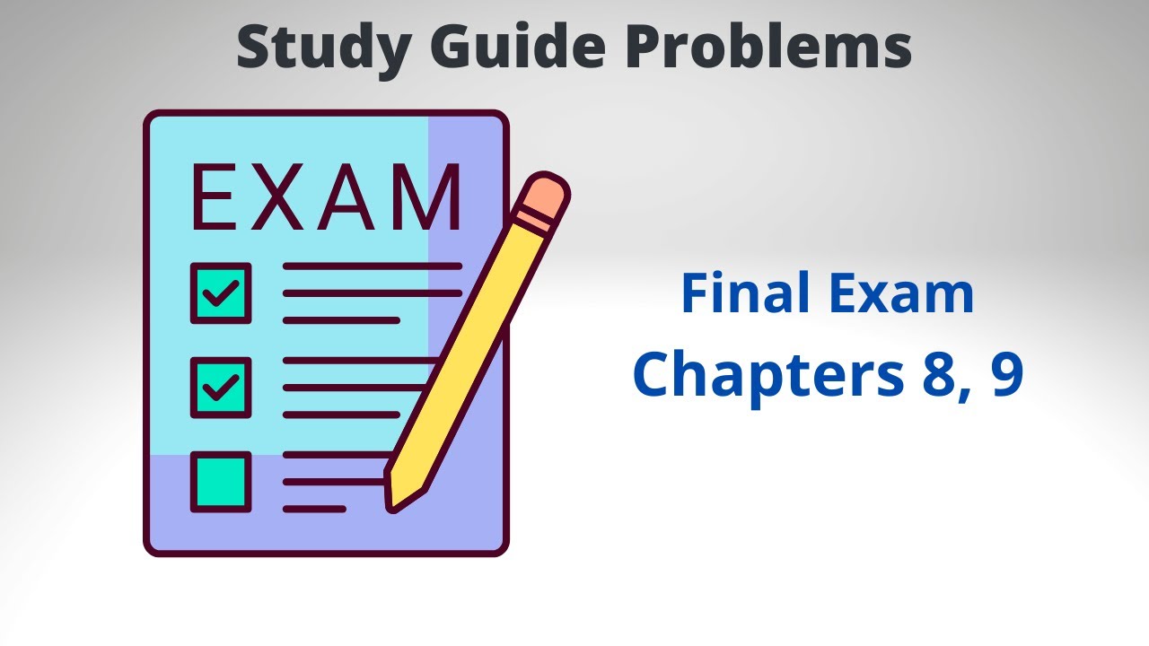 Final Exam - Study Guide Problems Chapter 8 and 9 - YouTube