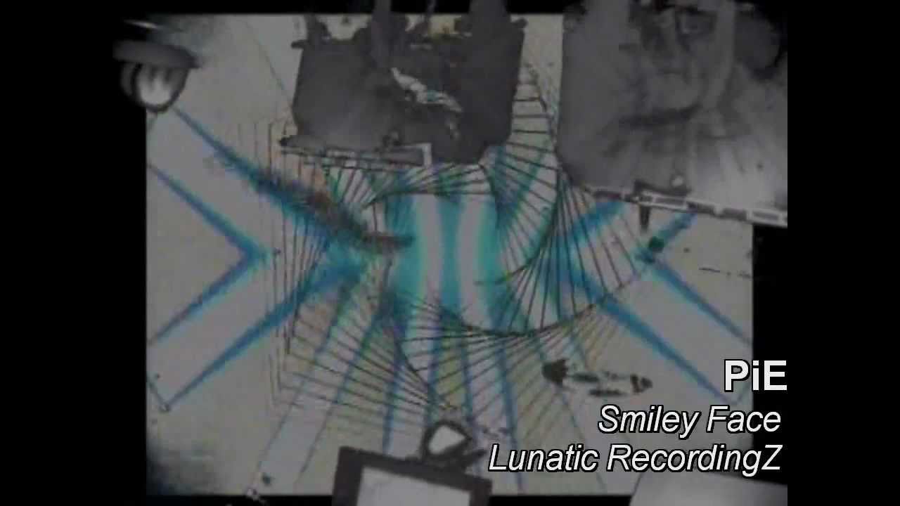 PiE - Smiley Face / Lunatic RecordingZ 2011 - YouTube