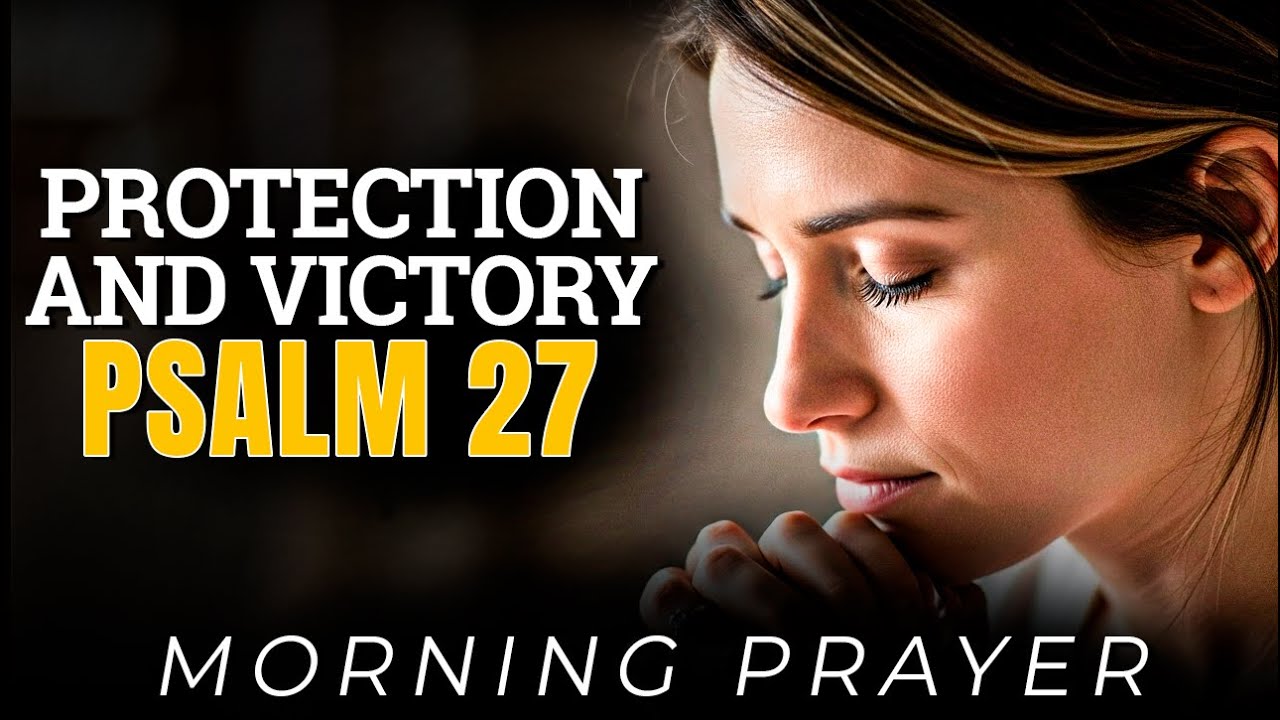 MORNING PRAYER with PSALM 27 – Protection and Victory in Anguish - YouTube