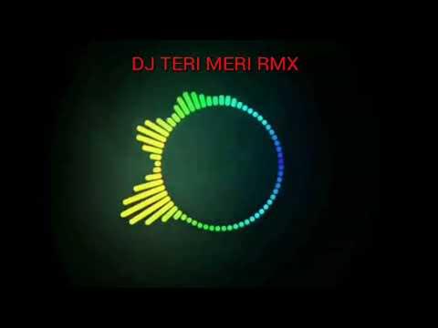 Dj Teri Meri Remix - YouTube