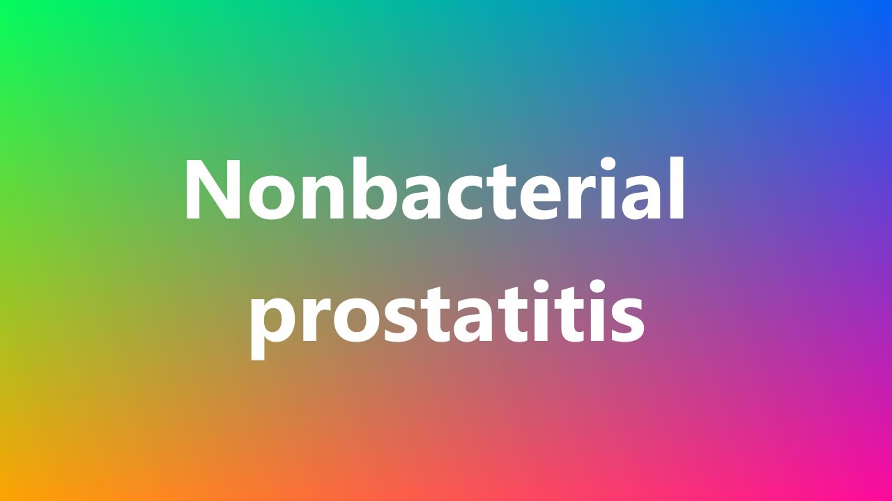 Nonbacterial prostatitis - Medical Definition and Pronunciation - YouTube