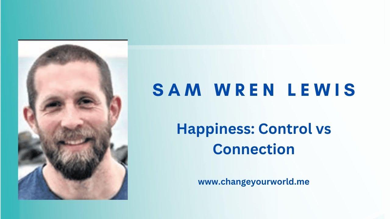 Happiness: Control vs Connection with Sam Wren Lewis - YouTube