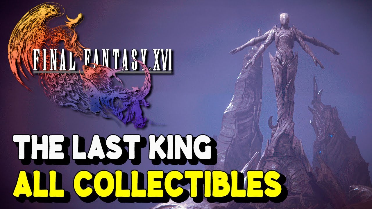 Final Fantasy 16 All Collectibles in THE LAST KING Chapter (All Curiosities, trophies, etc ...