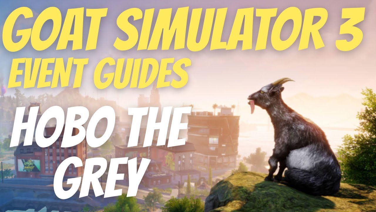 Goat Simulator 3 - Hobo the Grey - Event Guide - YouTube