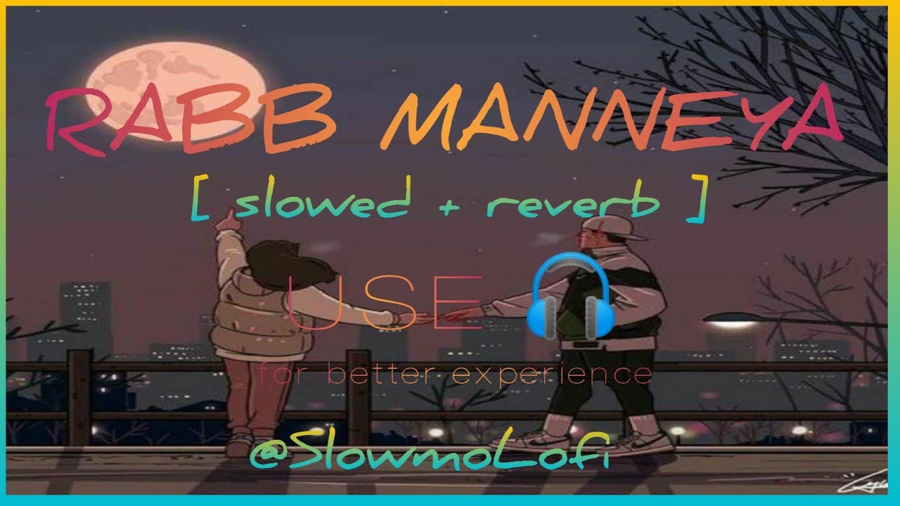 Koi Jaane Na: Rabb Manneya Slowed Reverb Lofi Mix - Lakhwinder Wadali ...