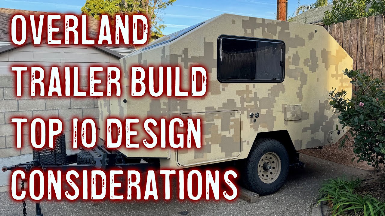 overland trailer build TOP 10 design considerations - YouTube