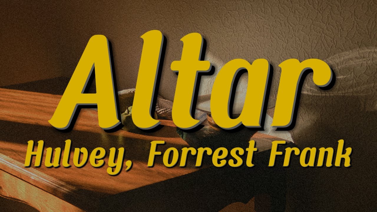 Altar - Hulvey, Forrest Frank (Lyrics) - YouTube