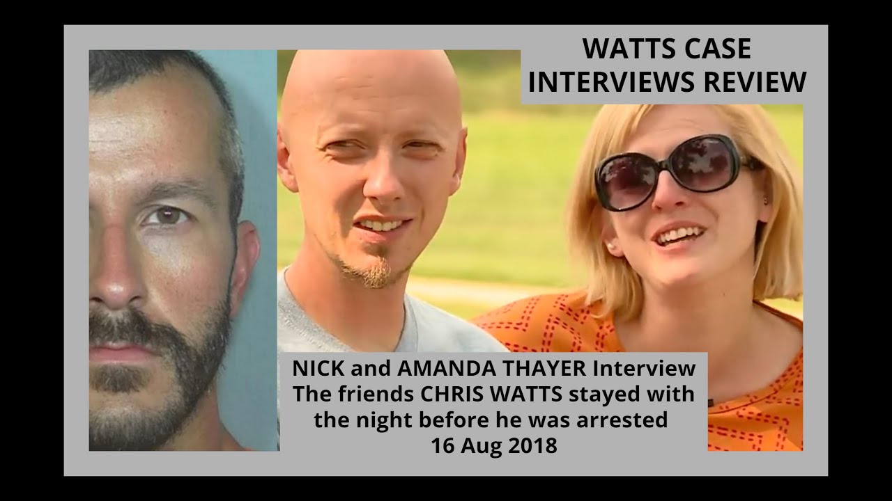 WATTS CASE INTERVIEWS REVIEW NICK and AMANDA THAYER Interview 16 Aug ...