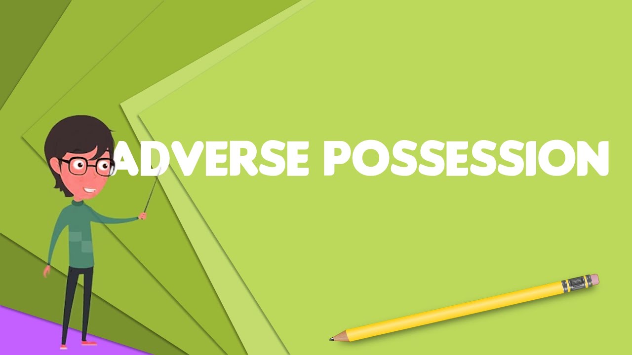 What Is Adverse Possession Explain Adverse Possession Define Adverse what-is-adverse-possession-explain-adverse-possession-define-adverse