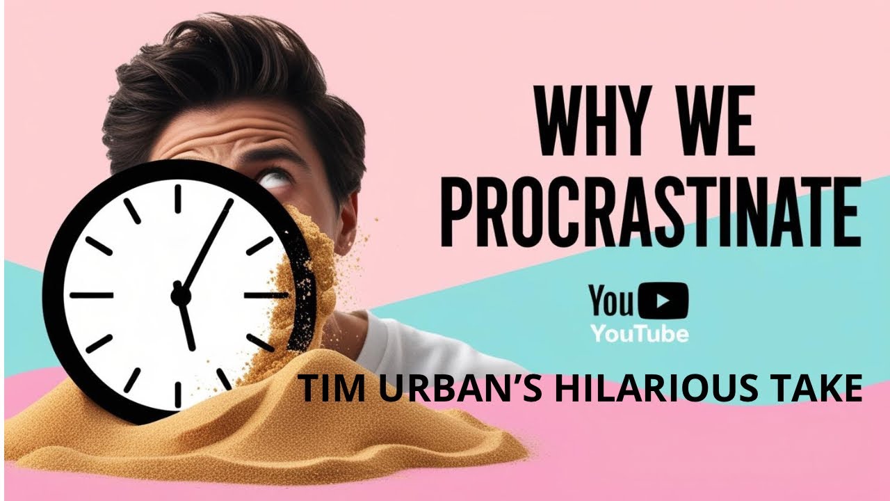 WHY WE PROCRASTINATE: TIM URBAN’s Hilarious Take - YouTube