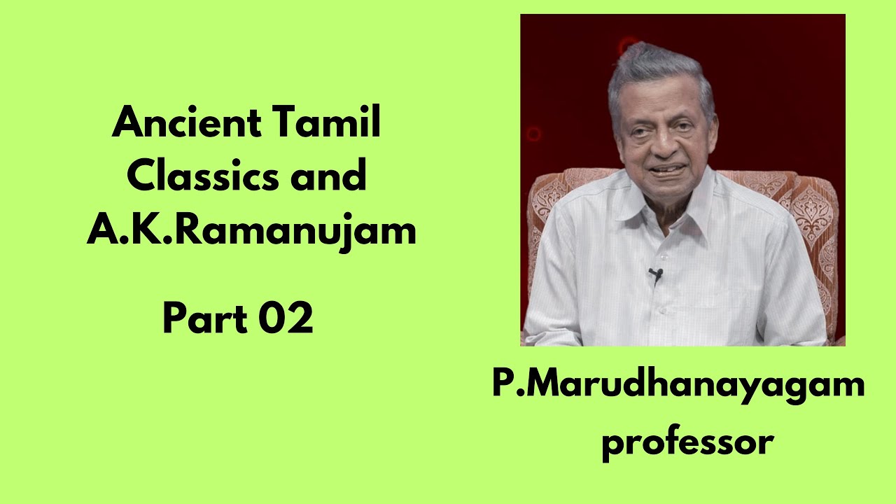 Part 02 : Ancient Tamil Classics and A.K.Ramanujam | Prof. P ...