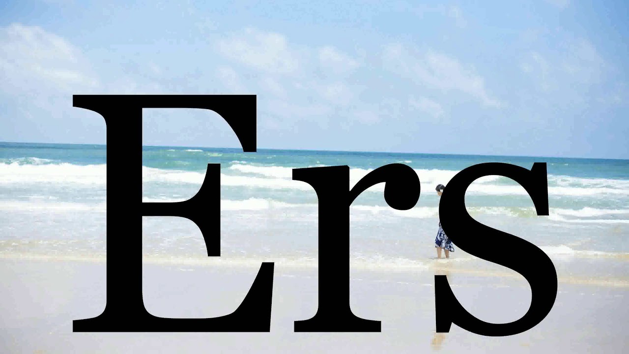 How To Pronounce Ers🌈🌈🌈🌈🌈🌈Pronunciation Of Ers - YouTube