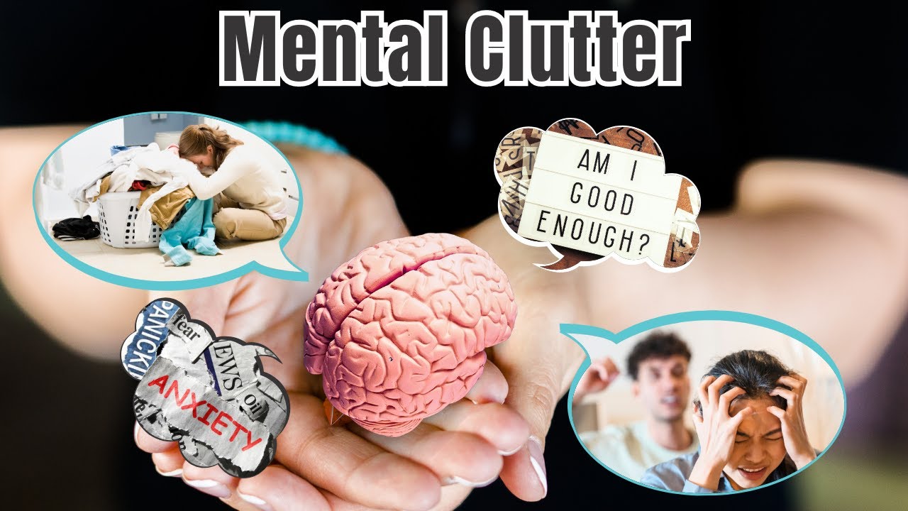From Chaos to Calm: Managing Mental Clutter - YouTube