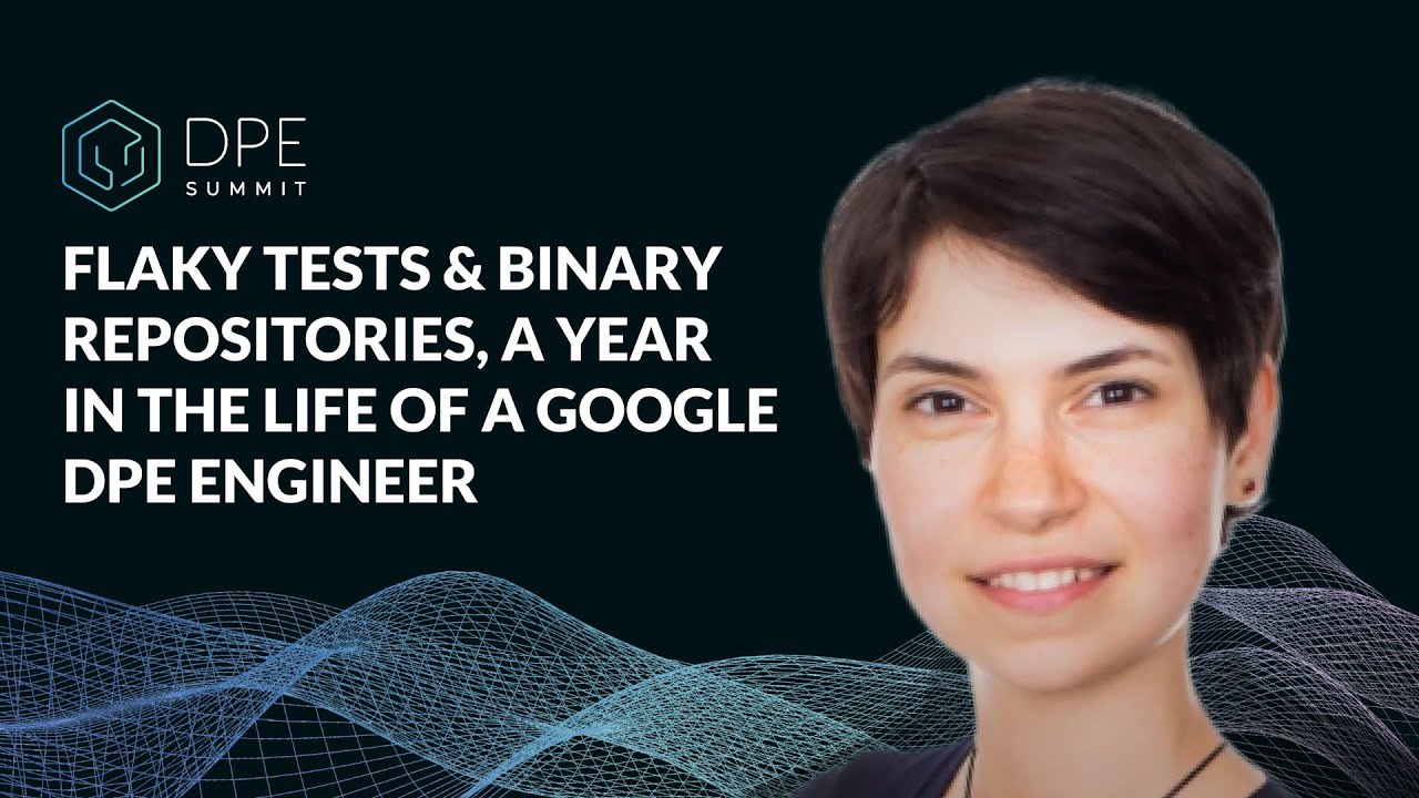 Flaky Tests & Binary Repositories, a Year in the Life of a Google DPE ...