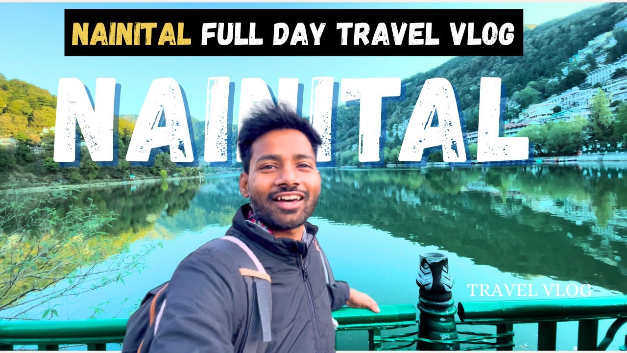Nainital Full Day Travel Vlog | Must-Visit Places, Boating, Food ...