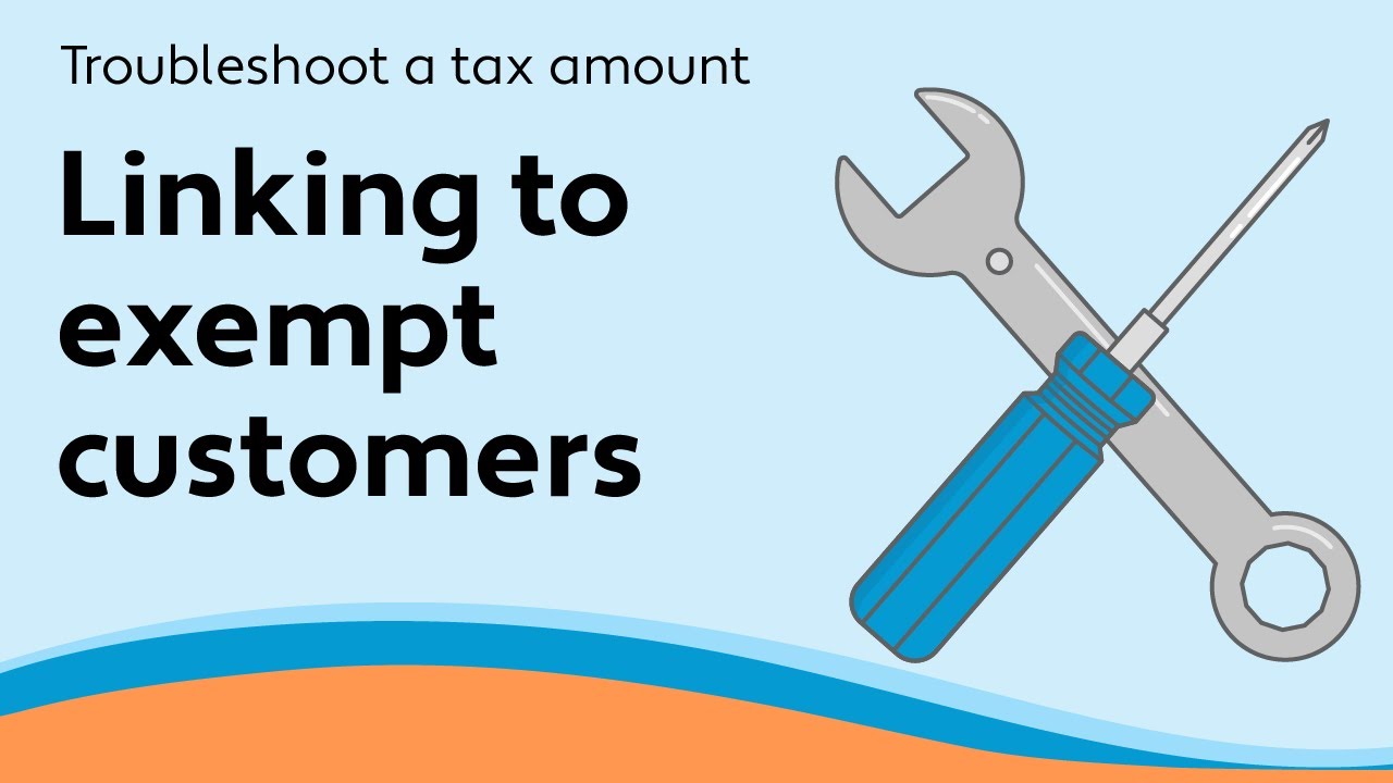 Linking to exempt customers - Troubleshoot a tax amount - YouTube