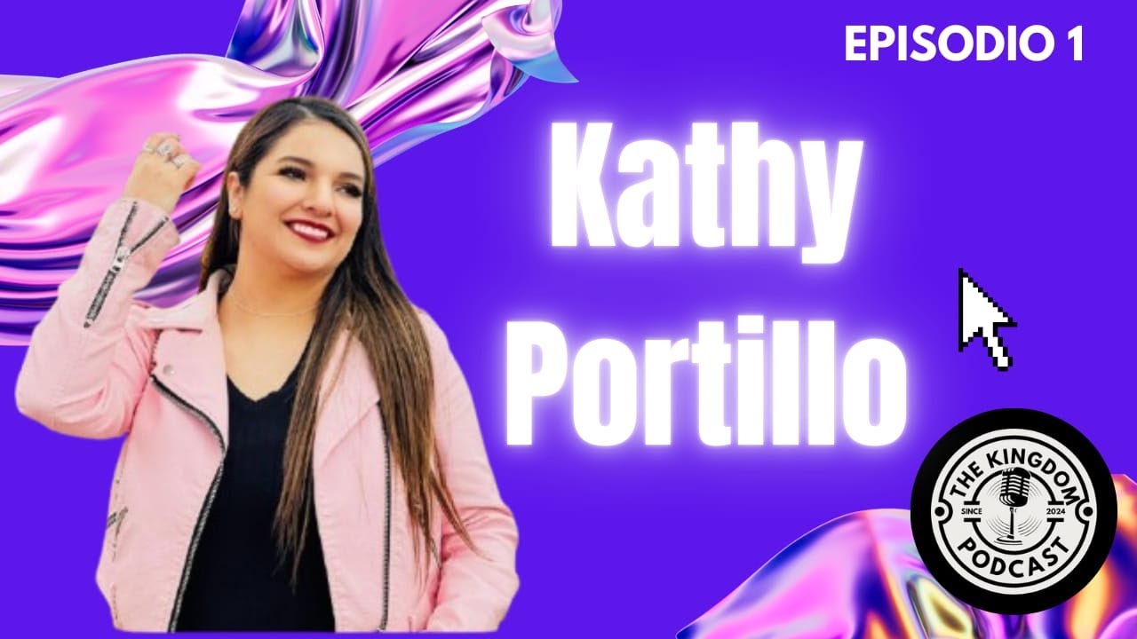 Episodio 1 Kathy Portillo - The Kingdom Podcast - YouTube