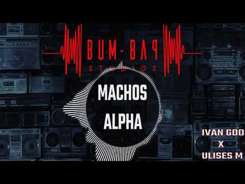 Machos Alpha: Iván GdD X Ulises// Bum Bap Studios prod by KHRONOS - YouTube