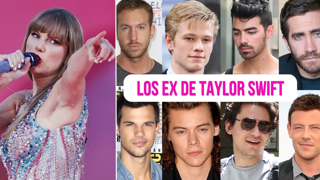 LOS EX NOVIOS DE TAYLOR SWIFT Y SUS CANCIONES PARA ELLOS - YouTube