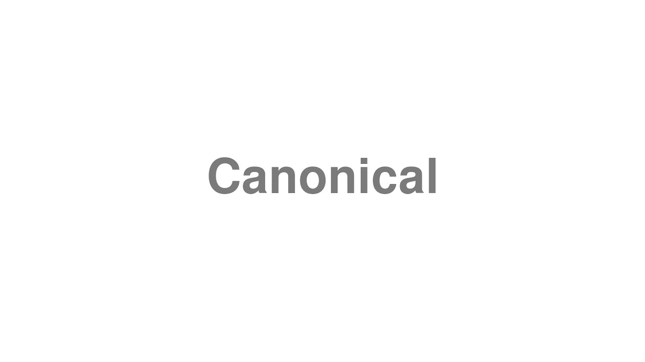 How to Pronounce "Canonical" - YouTube