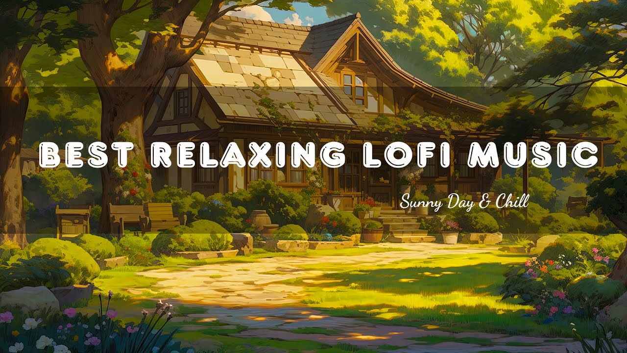 🌞 Sunny Day & Chill 🎶 Best Relaxing Lofi Music for a Bright Mood & Good ...