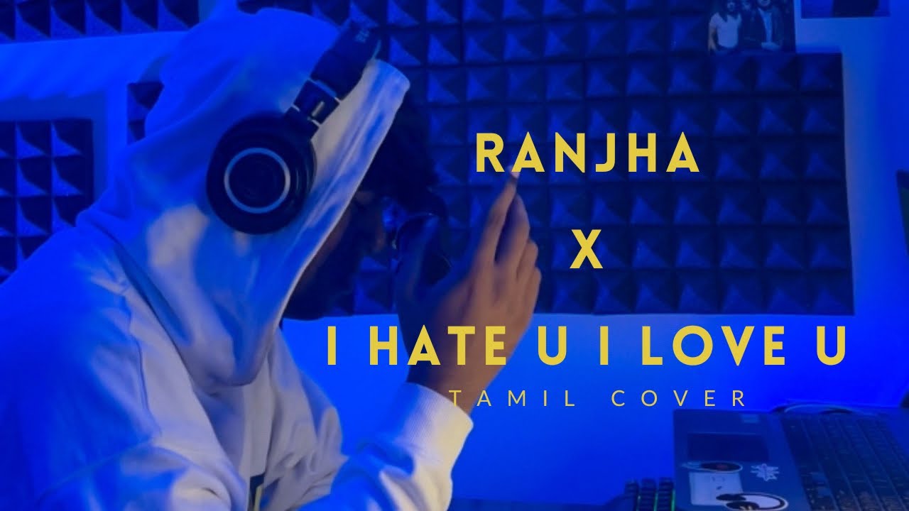 Ranjha X I Hate U I Love U Tamil Cover YouTube