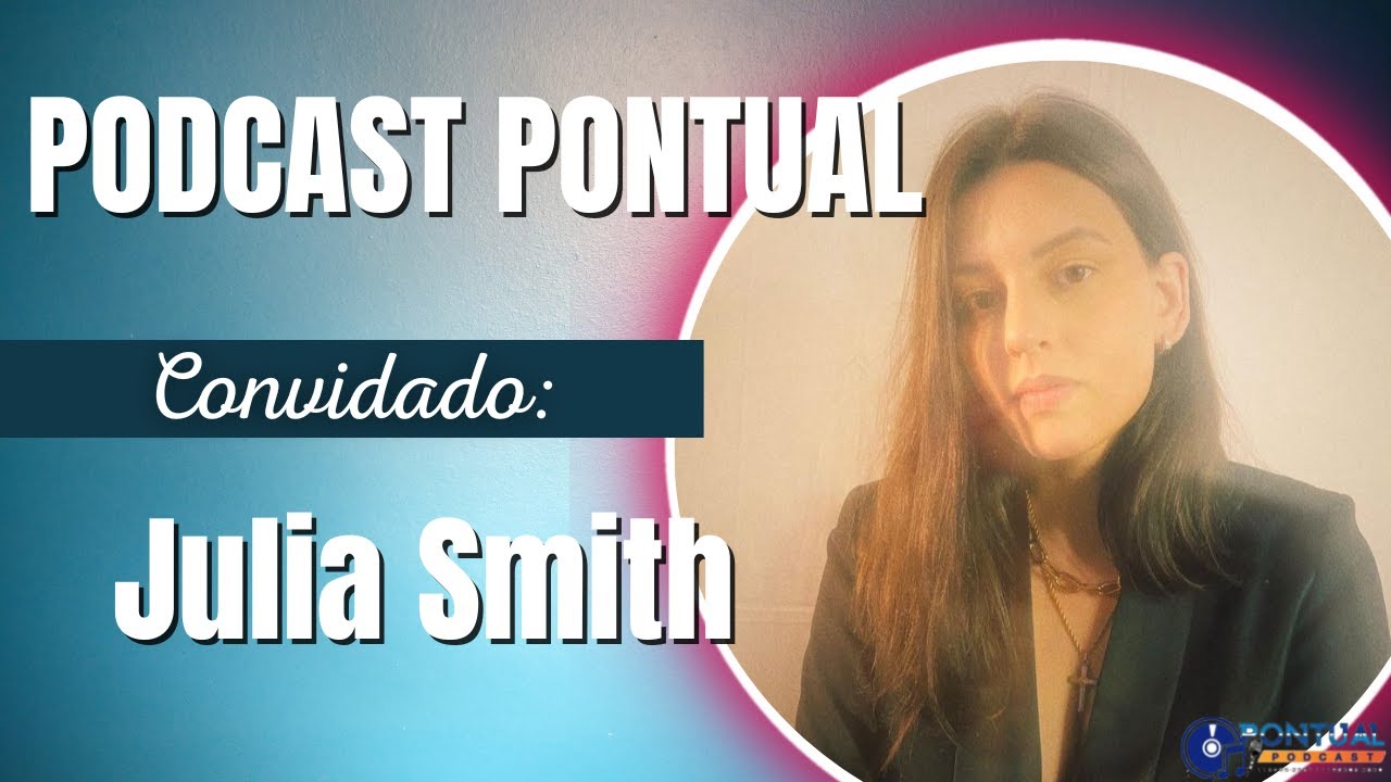 Julia Smith participou do Podcast Pontual #episodio40 - YouTube