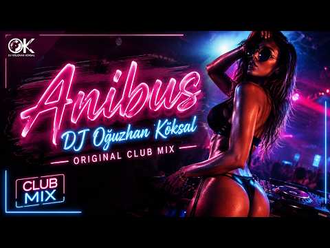 DJ OĞUZHAN KÖKSAL – ANIBUS | Official Club Track 2026 🔥