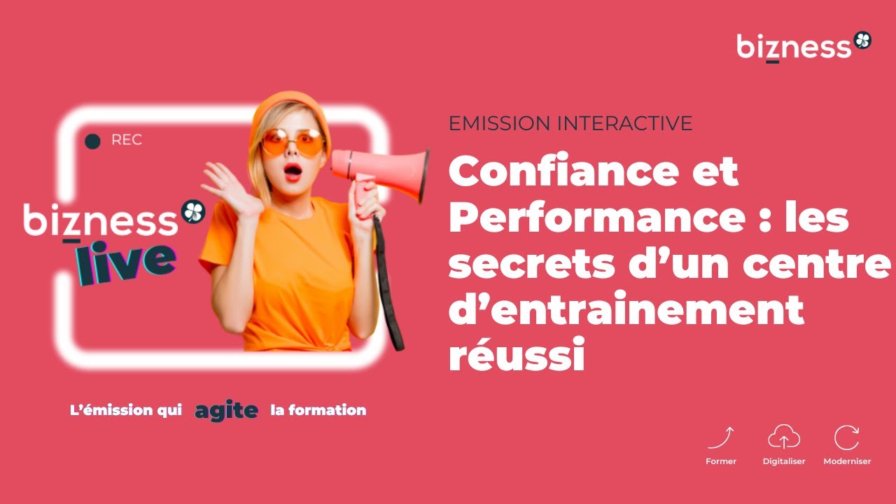 Bizness Live #4 : Confiance et Performance, les secrets d'un centre d ...
