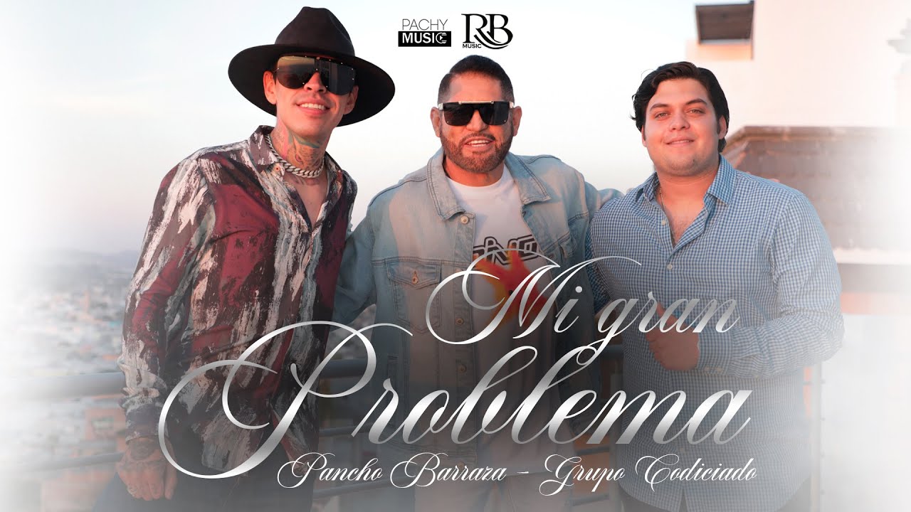 Pancho Barraza & Grupo Codiciado - Mi Gran Problema - YouTube