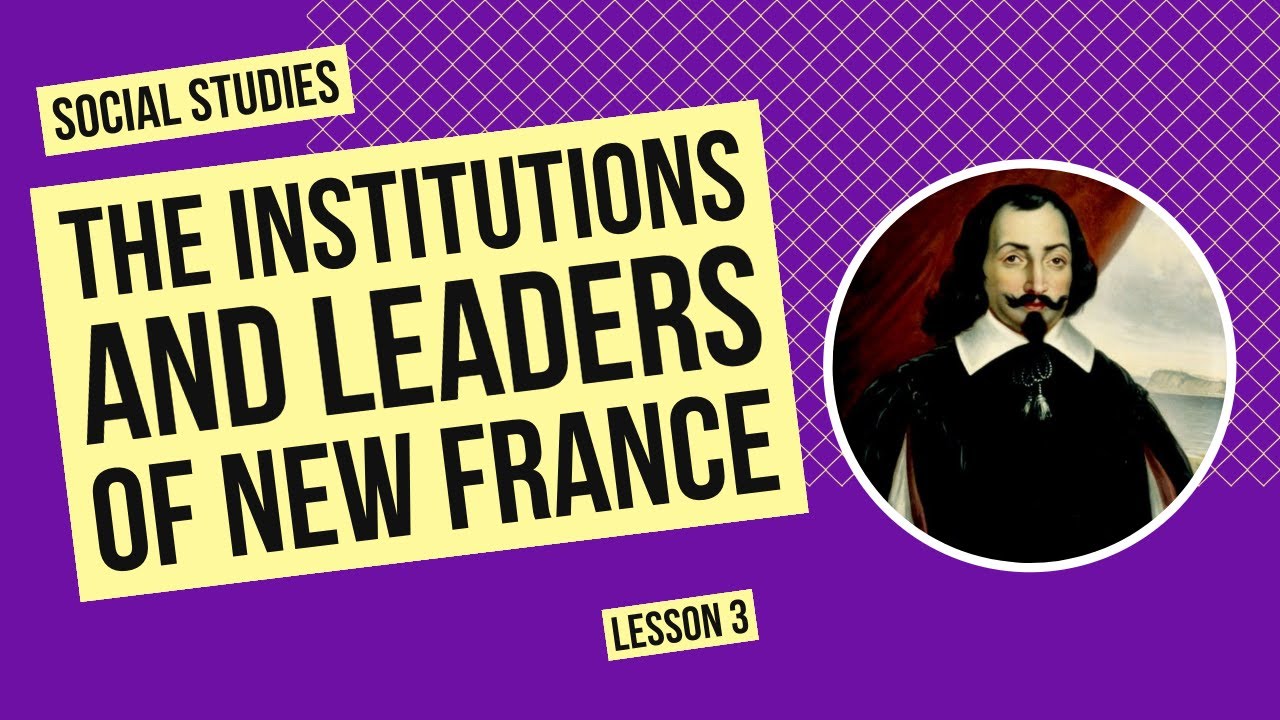 The Institutions and Leaders of New France | Social Studies Lesson ...