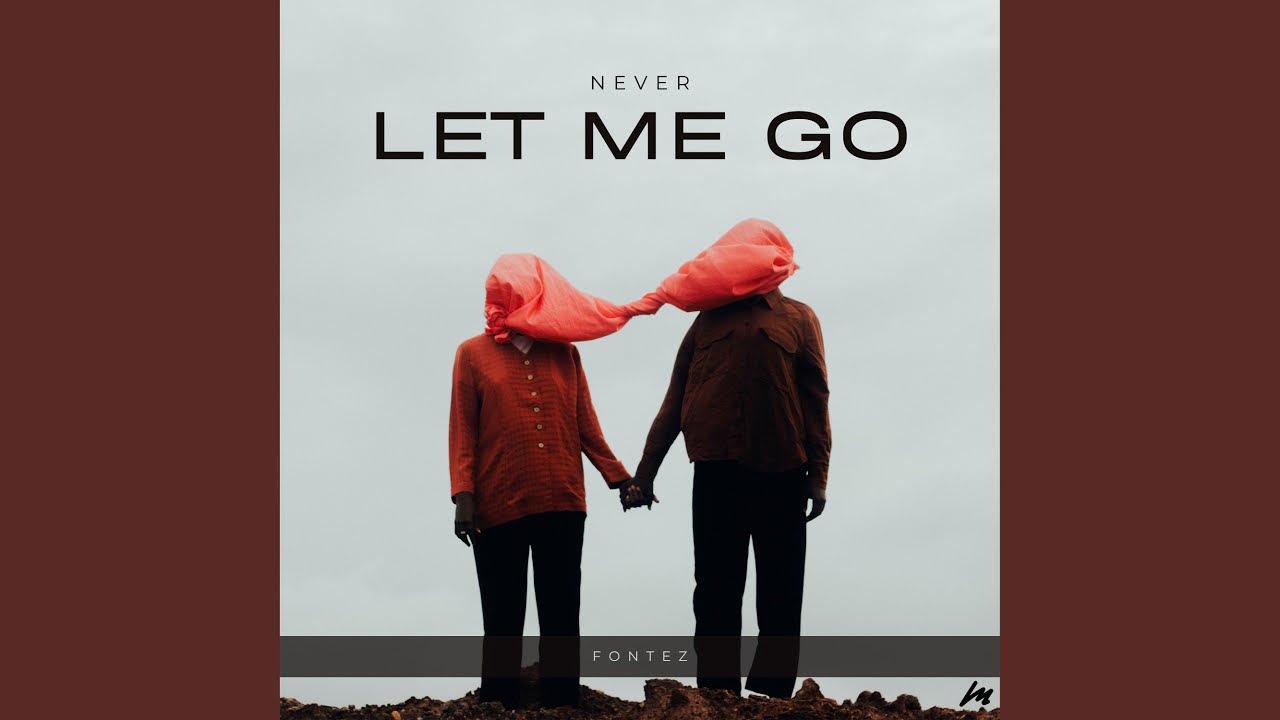 Never Let Me Go - Fontez: Song Lyrics, Music Videos & Concerts