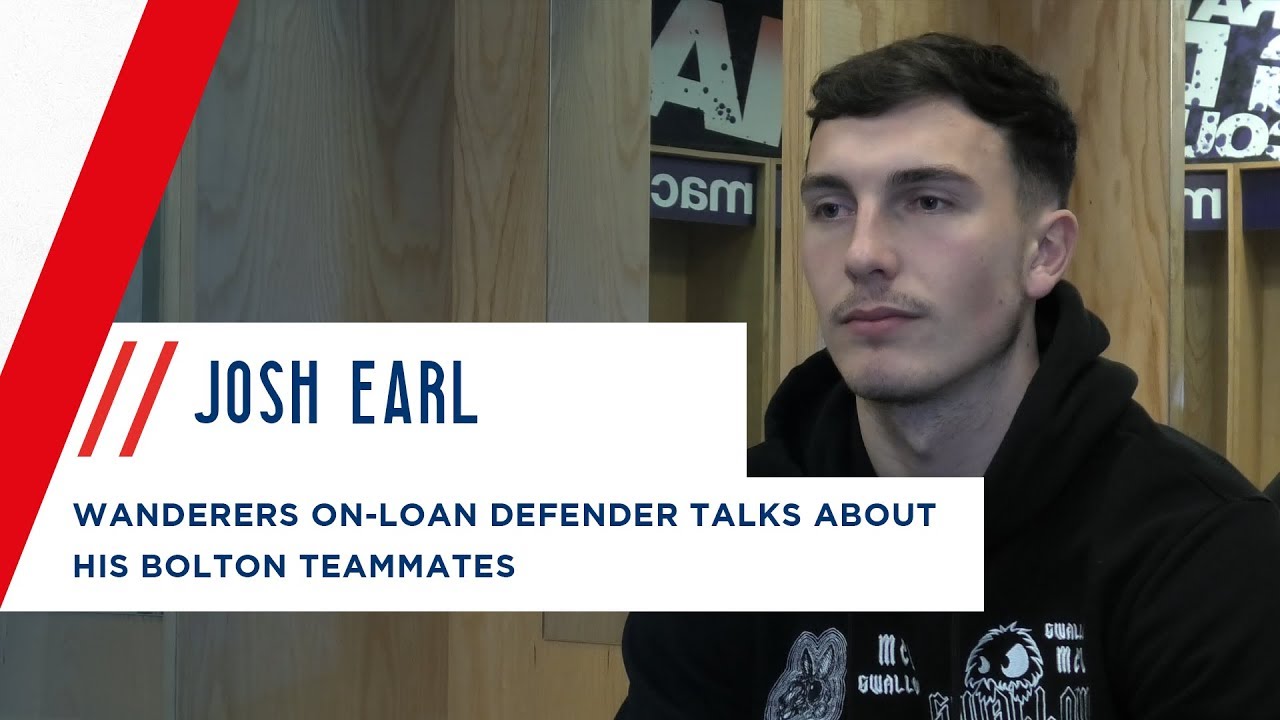 JOSH EARL | Wanderers loanee defender discusses his Bolton teammates ...