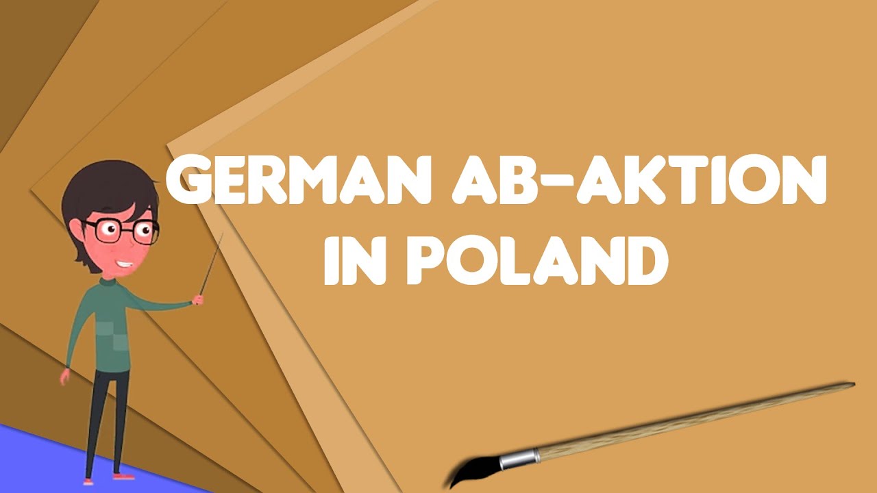 What is German AB-Aktion in Poland?, Explain German AB-Aktion in Poland ...