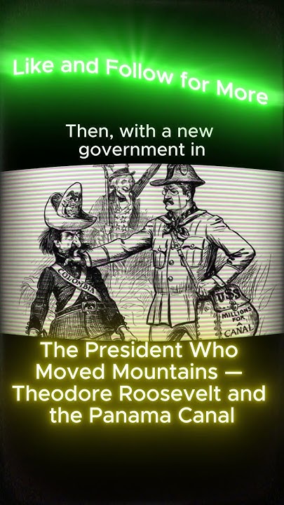 The President Who Moved Mountains — Theodore Roosevelt and the Panama ...