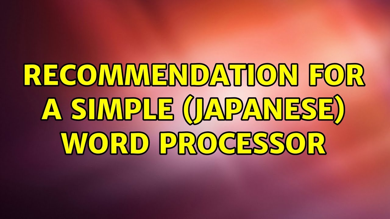 Recommendation for a simple (Japanese) word processor (6 Solutions ...