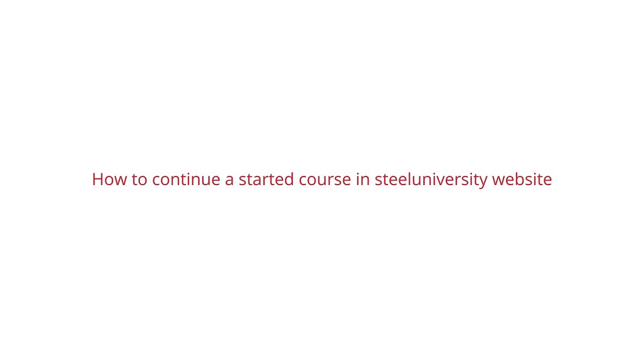How to continue a started course - steeluniversity - YouTube