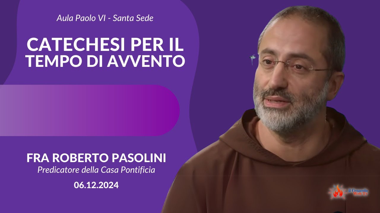 Prima catechesi per il tempo di Avvento di fra Roberto Pasolini - 05/12 ...