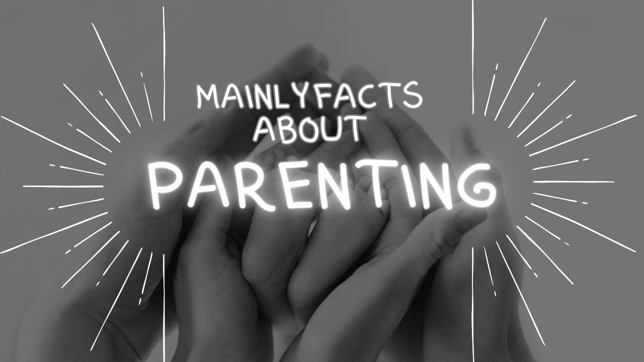 Mainly Facts about Parenting - YouTube