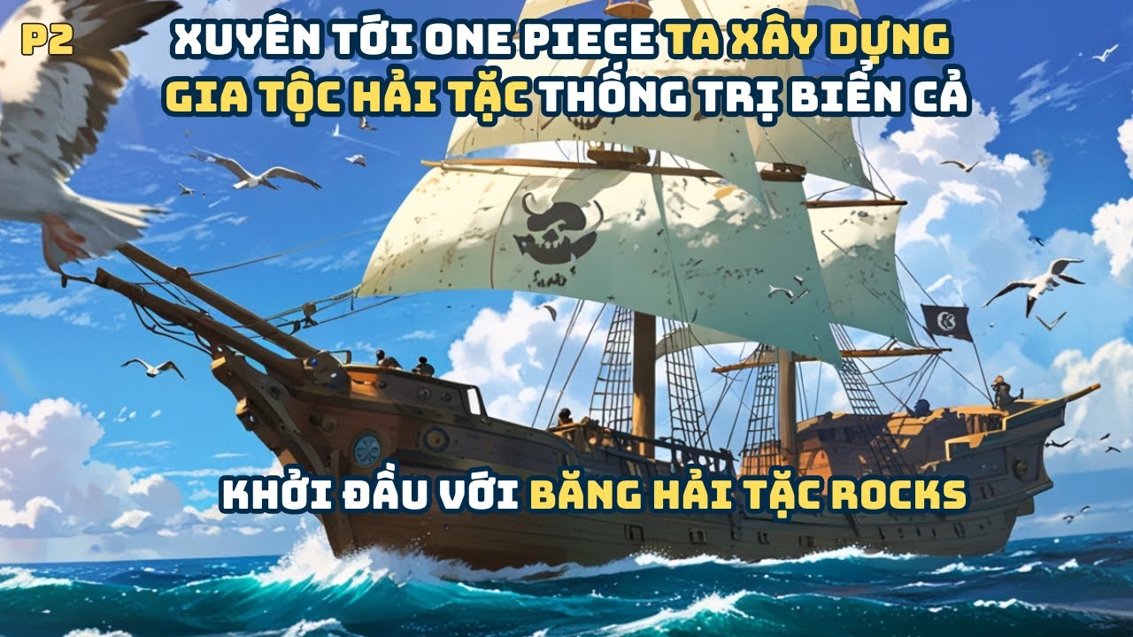 One Piece: Ta xây dựng gia tộc hải tặc thống trị biển cả, khởi đầu tại ...