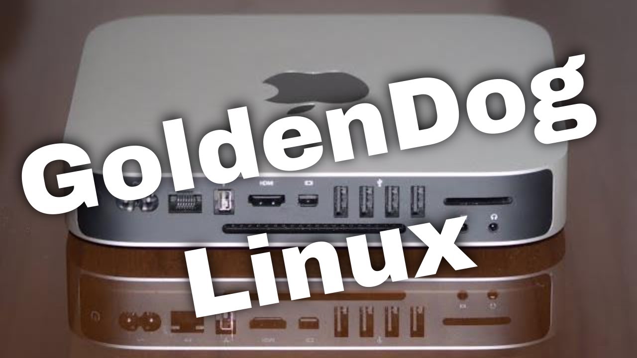 GOLDENDOG LINUX EN MAC MINI 2010 ESPECTACULAR... @lachicadesistemas - YouTube