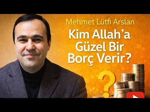Kim Allah'a Güzel Bir Borç Verir? 