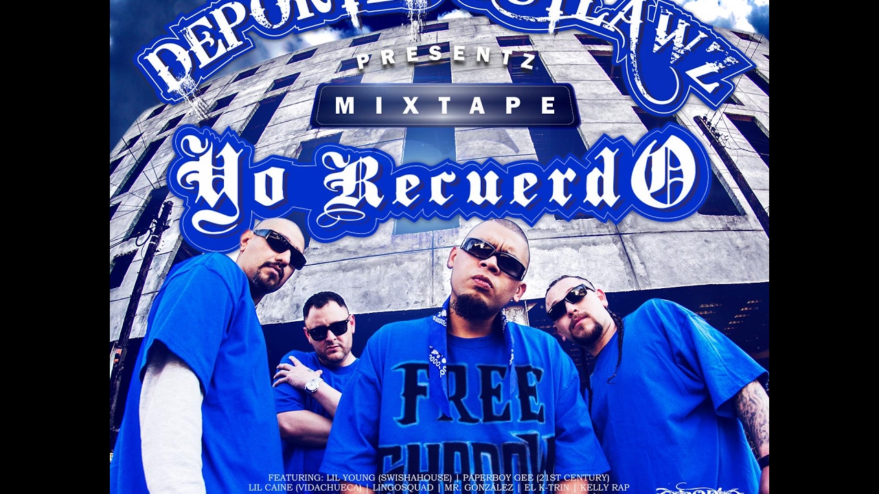 Deported Outlawz - Mexicanos (Yo Recuerdo Mix Tape)(Feat. Lil Caine ...