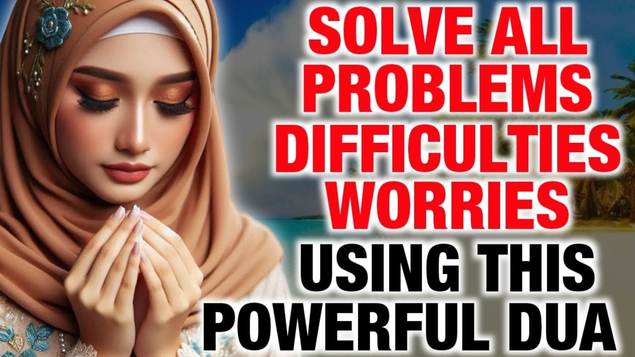 Powerful Dua Solve All Problems, Difficulties, Worries, Using This Dua ...
