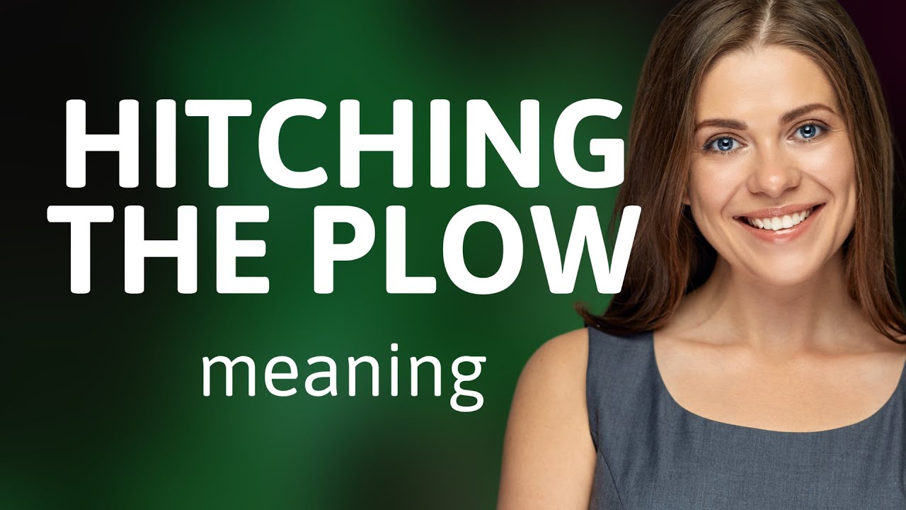 Understanding the Phrase "Hitching the Plow": A Guide to English Idioms ...