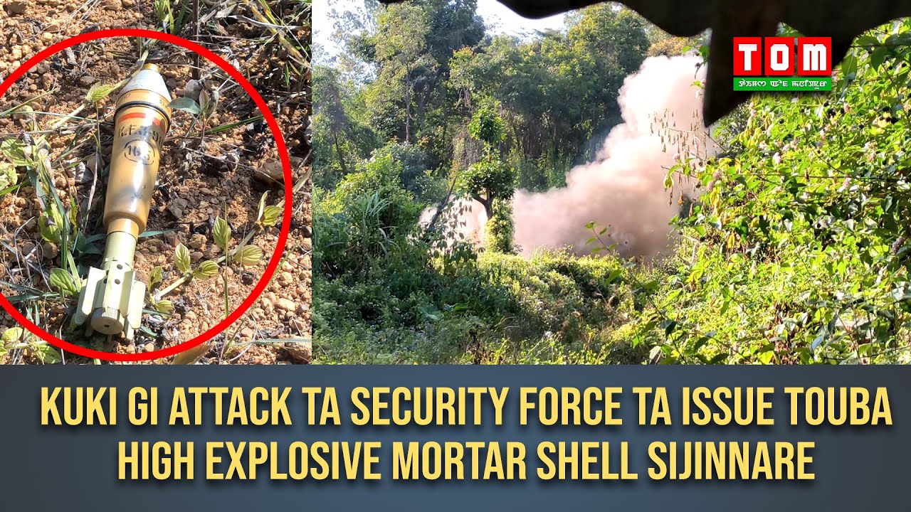 KUKI NA CHATHARAKHIBA ATTACK TA SECURITY FORCE TA ISSUE TOUBA HIGH EXPLOSIVE MORTAR SHELL ...
